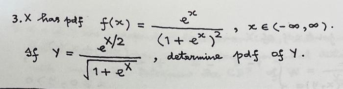 Solved 3.x has pdf f(x)=(1+ex)2ex,x∈(−∞,∞). If y=1+exex/2, | Chegg.com