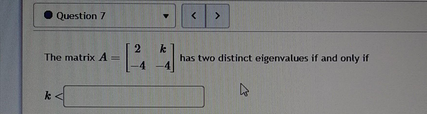 Solved The matrix A=[2−4k−4] has two distinct eigenvalues if | Chegg.com