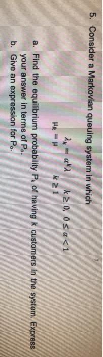 Solved 5. Consider a Markovian queuing system in which a x = | Chegg.com