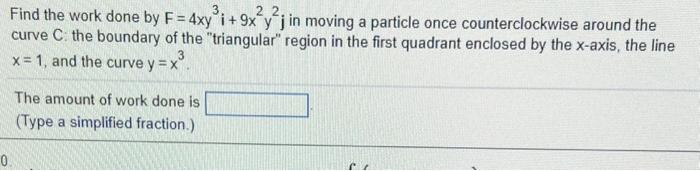 Solved Find the work done by F=4xy3i+9x2y2j in moving a | Chegg.com