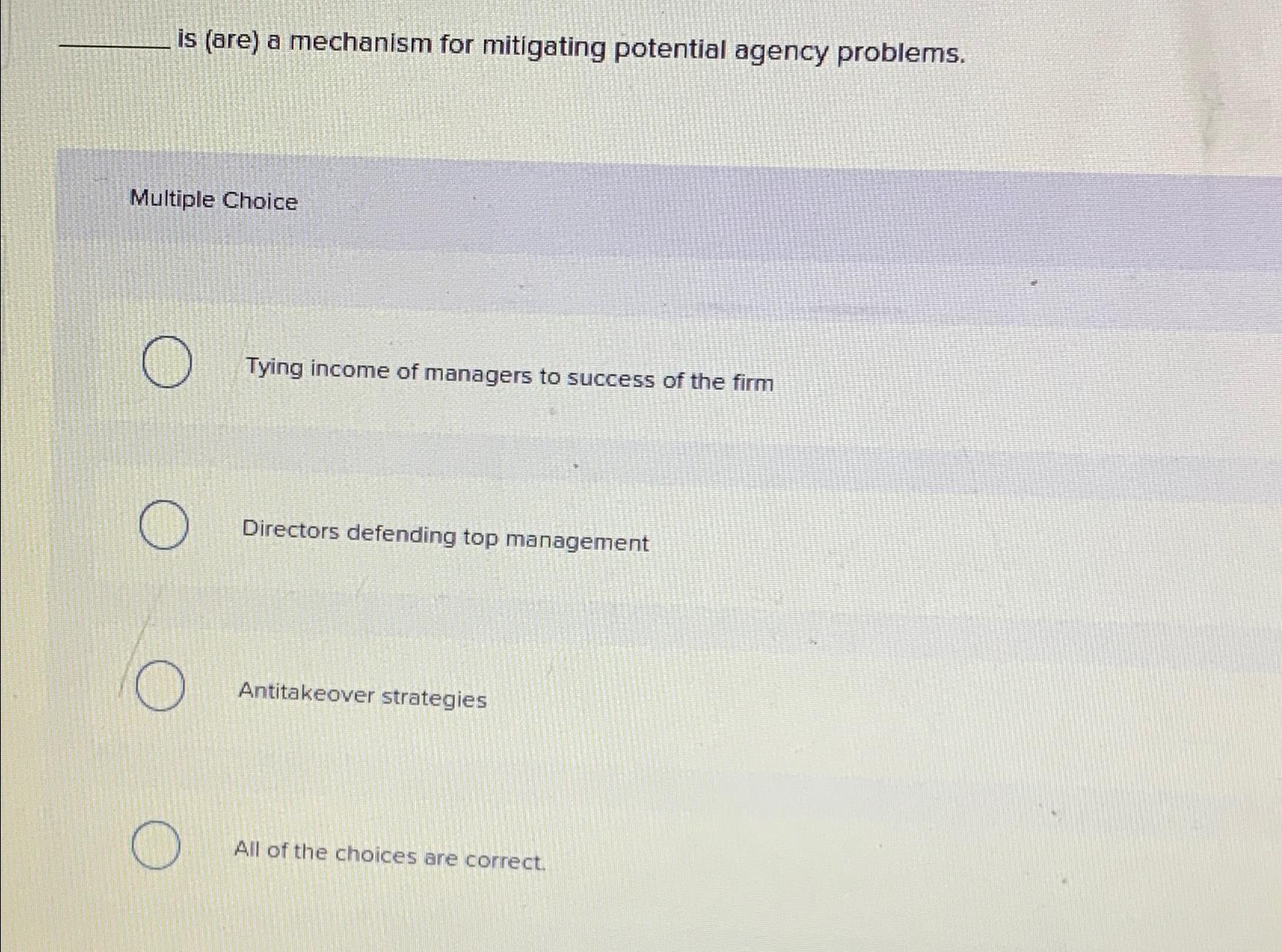 Solved is (are) ﻿a mechanism for mitigating potential agency | Chegg.com