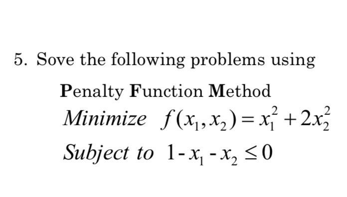Solved 5. Sove the following problems using Penalty Function | Chegg.com