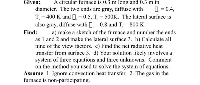 Solved Given: A circular furnace is 0.3 m long and 0.3 m in | Chegg.com