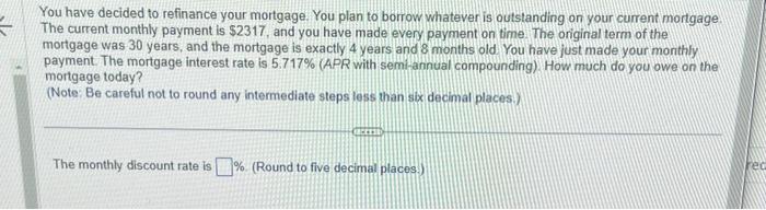 Solved You have decided to refinance your mortgage. You plan | Chegg.com