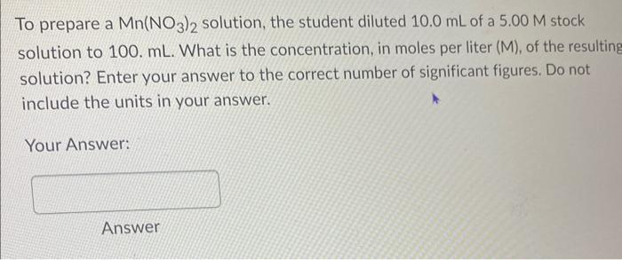 Solved To prepare a Mn(NO3)2 solution, the student diluted | Chegg.com