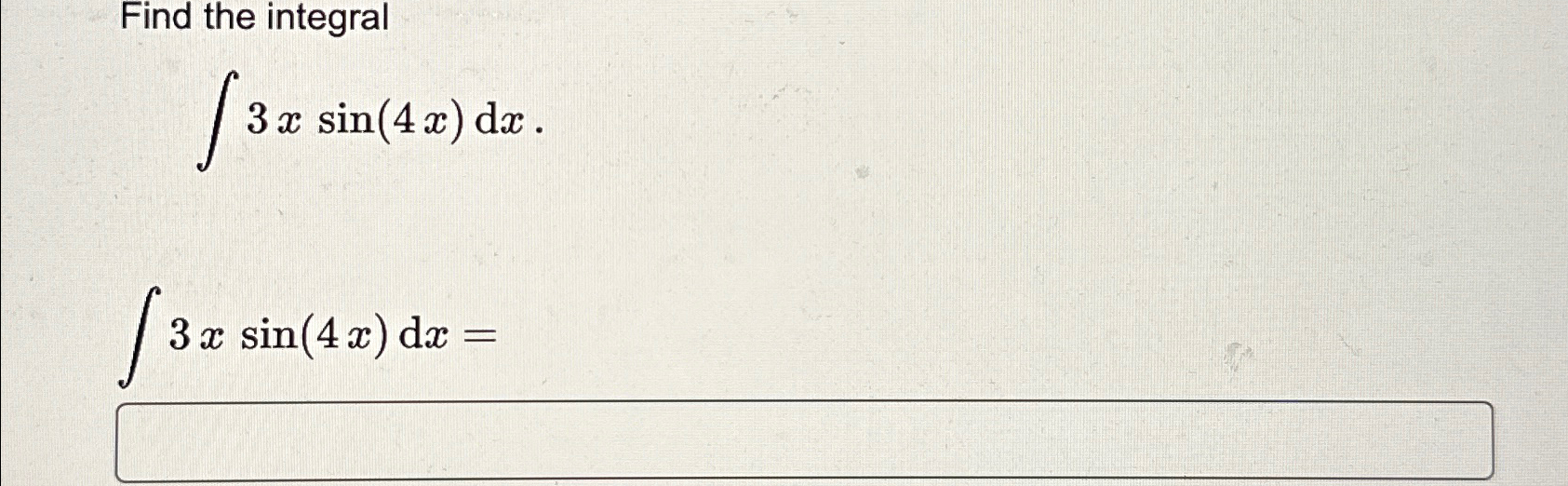 Solved Find the integral∫﻿﻿3xsin(4x)dx.∫﻿﻿3xsin(4x)dx=X | Chegg.com