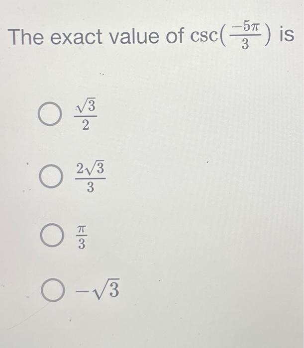 Solved The exact value of csc (5) is O O الله احد 2√3 3 O F3 | Chegg.com