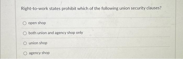Solved Right-to-work states prohibit which of the following | Chegg.com