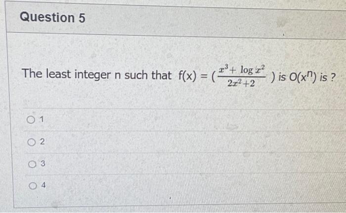 Solved The least integer n such that f(x)=2(logx)x4+(logx)5 | Chegg.com