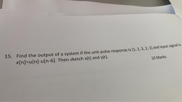 Solved 15. Find the output of a system if the unit-pulse | Chegg.com