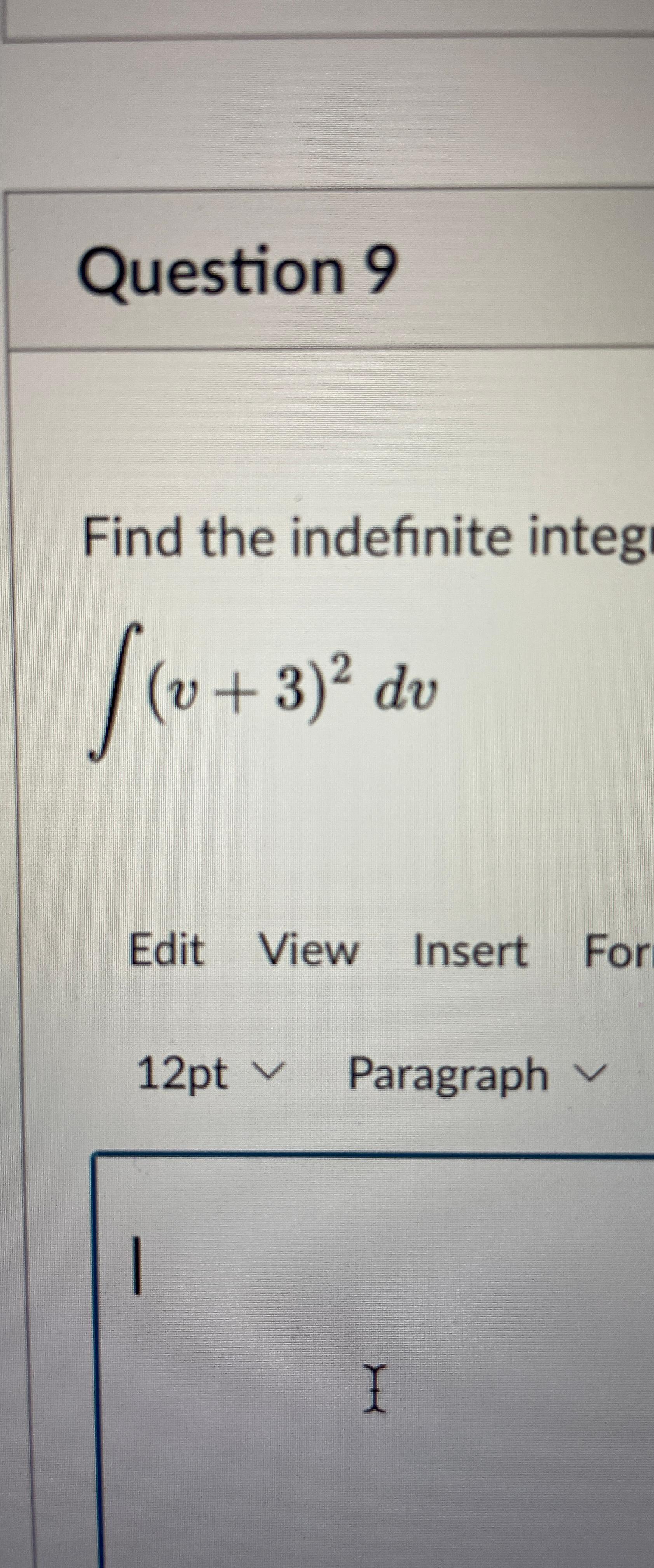 Solved Question 9Find the indefinite integ∫﻿﻿(v+3)2dvEdit | Chegg.com