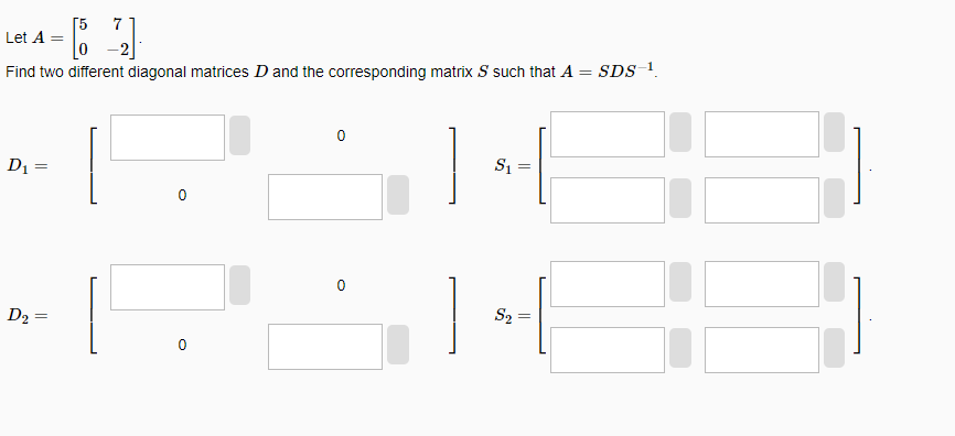 Solved Let A=[570-2].Find two different diagonal matrices D | Chegg.com