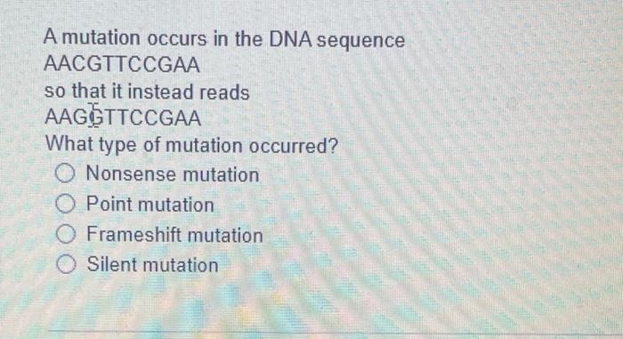 Solved A mutation occurs in the DNA sequence AACGTTCCGAA so | Chegg.com