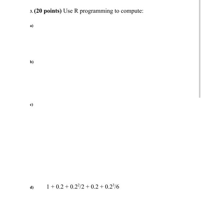 Solved 3. (20 points) Use R programming to compute: b) ) c) | Chegg.com