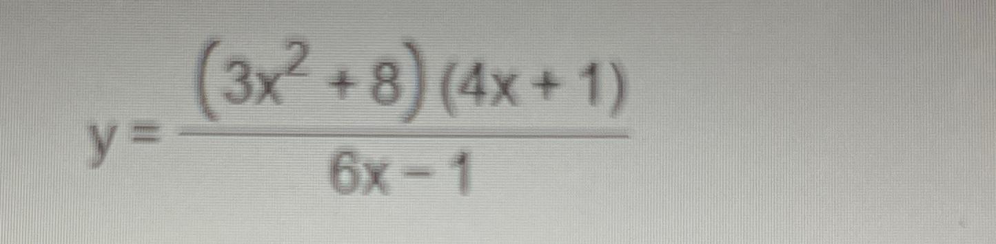 Solved y=(3x2+8)(4x+1)6x-1Find derivative using quotient | Chegg.com