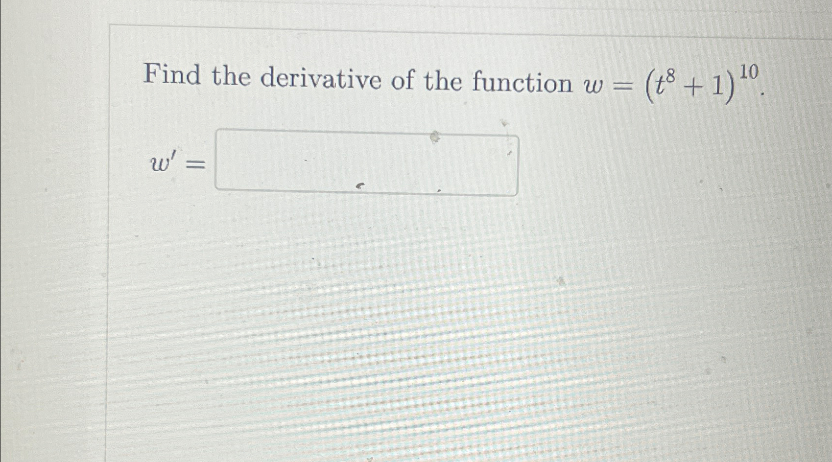 Solved Find the derivative of the function w=(t8+1)10.w'= | Chegg.com