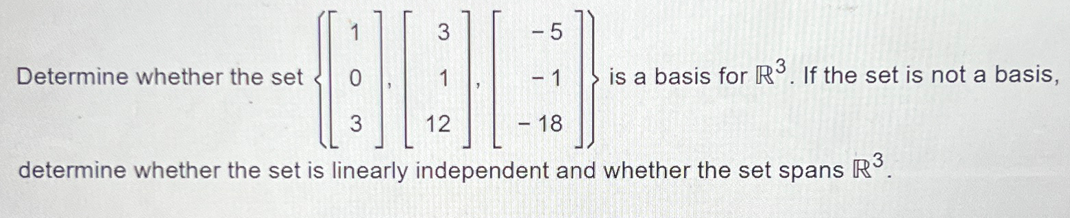 Solved Determine whether the set {[103],[3112],[-5-1-18]} | Chegg.com