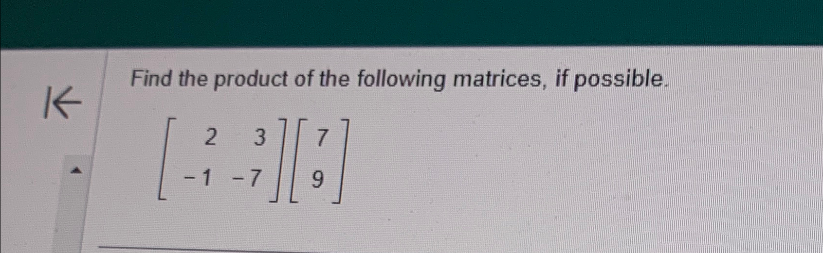 Solved Find the product of the following matrices, if | Chegg.com