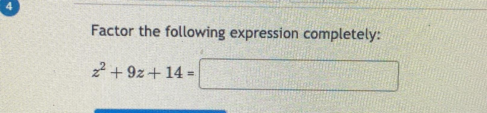 Solved Factor the following expression completely:z2+9z+14= | Chegg.com