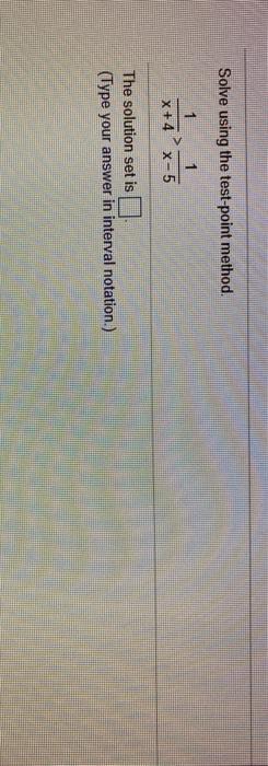 Solved Solve using the test-point method. 1 1 x +4 > x-5 The | Chegg.com