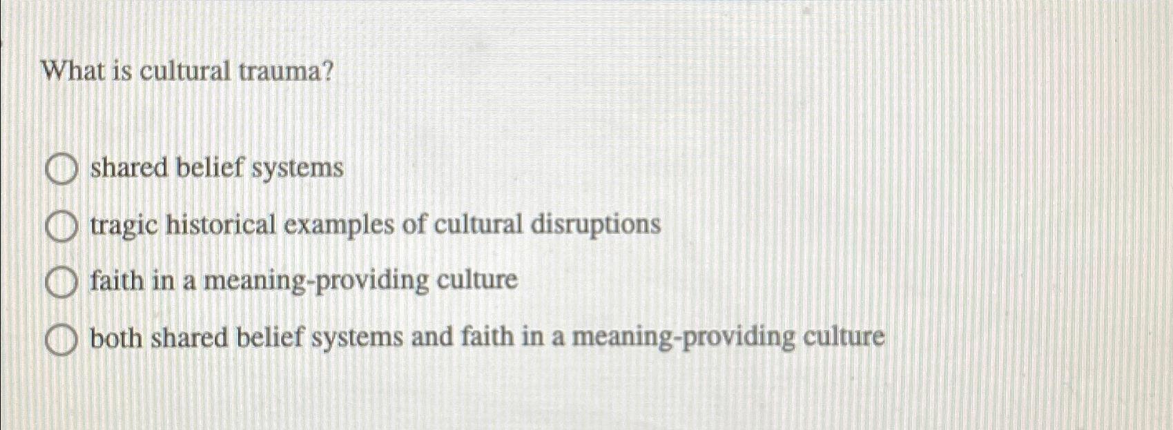 Solved What is cultural trauma?shared belief systemstragic | Chegg.com