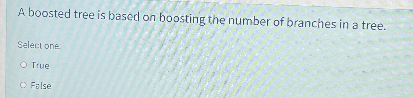 Solved A boosted tree is based on boosting the number of | Chegg.com