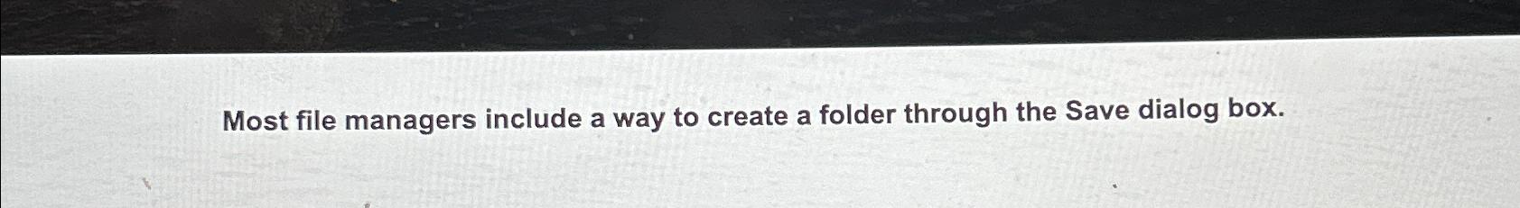 Solved Most file managers include a way to create a folder | Chegg.com