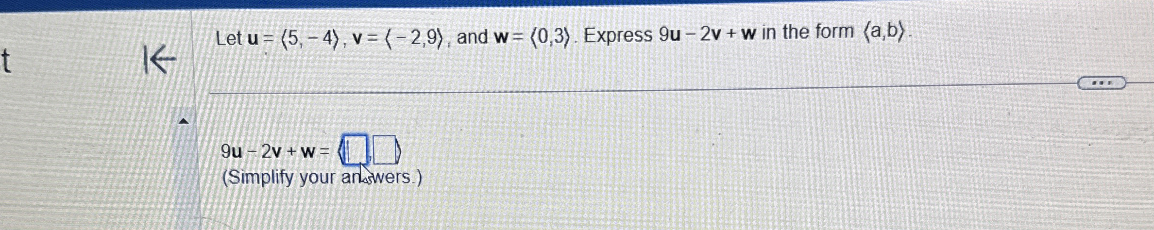 Solved Let u=(:5,-4:),v=(:-2,9:), and w=(:0,3:). Express | Chegg.com Solved Let u=(:5,-4:),v=(:-2,9:), and w=(:0,3:). Express | Chegg.com