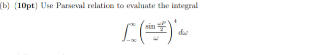 Solved (b) (10pt) Use Parseval relation to evaluate the | Chegg.com