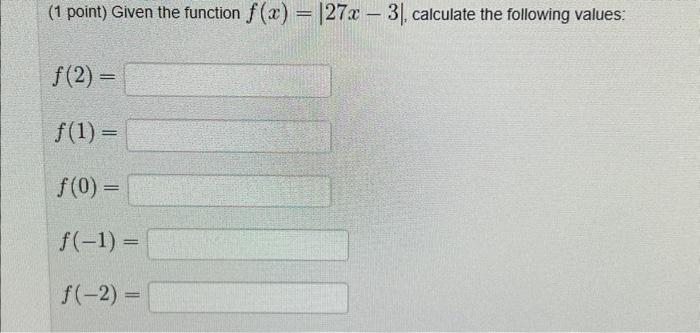 Solved (1 point) Given the function f(x)=∣27x−3∣, calculate | Chegg.com