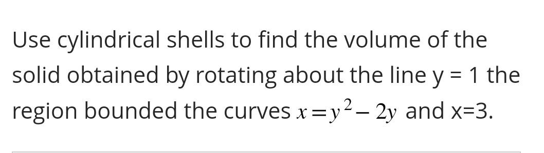 Use cylindrical shells to find the volume of the | Chegg.com