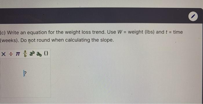Solved (c) Write an equation for the weight loss trend. Use | Chegg.com