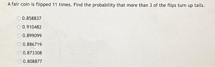 Solved A fair coin is flipped 11 times. Find the probability | Chegg.com