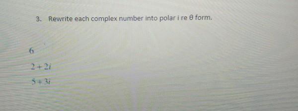 Solved 3. Rewrite each complex number into polar i re e | Chegg.com