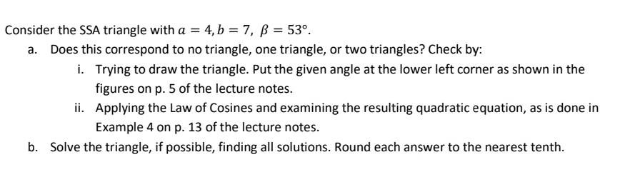 Solved Consider the SSA triangle with a = 4, b = 7, B = 53º. | Chegg.com