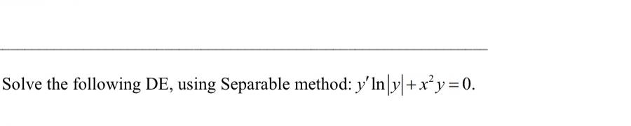 Solved Solve the following DE, ﻿using Separable method: | Chegg.com