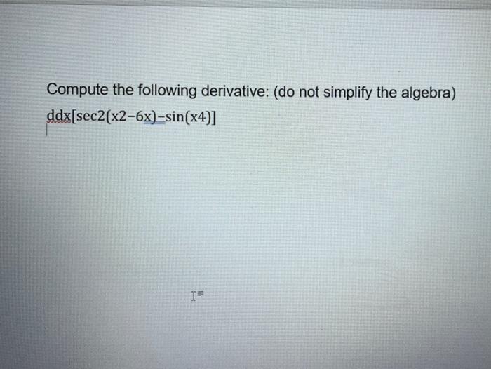Solved Compute the following derivative: (do not simplify | Chegg.com
