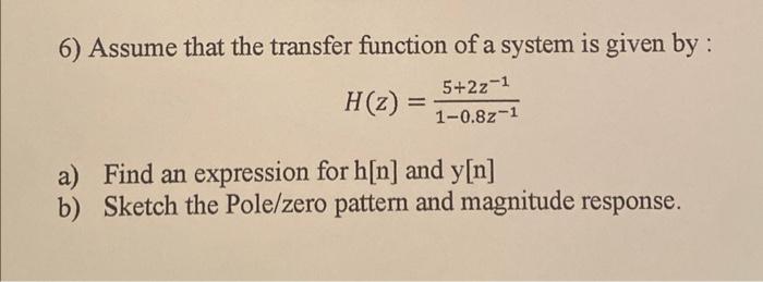 Solved 6) Assume that the transfer function of a system is | Chegg.com