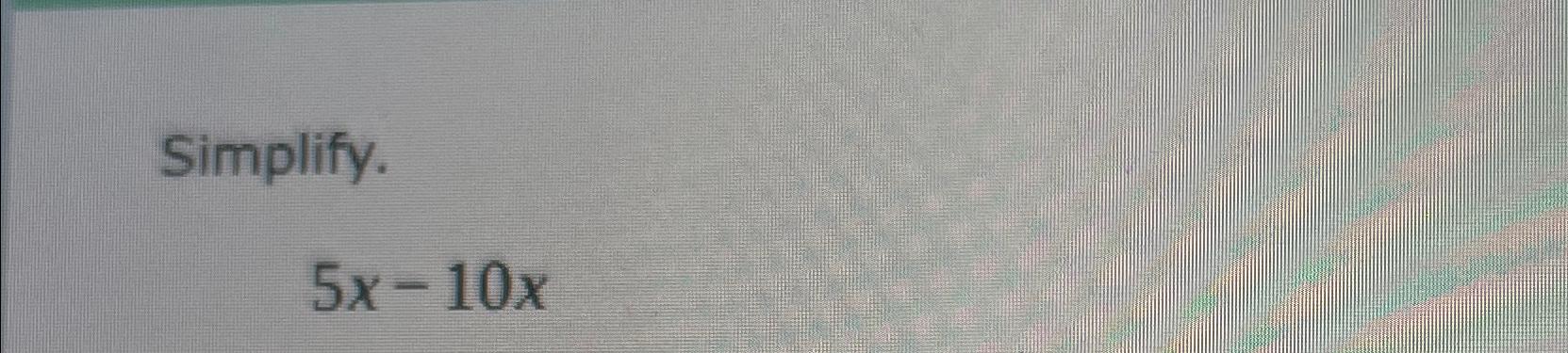 Solved Simplify.5x-10x | Chegg.com