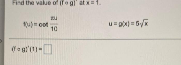 Solved Find the value of (fog) at x = 1. 히 큰 U f(u) = cot u | Chegg.com