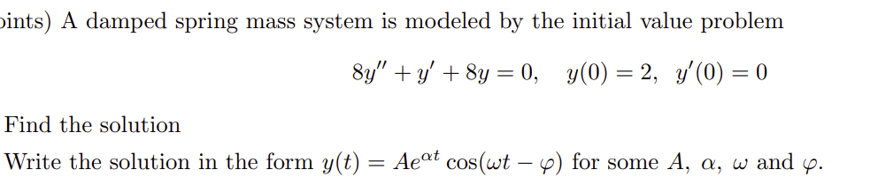 Solved A damped spring mass system is modeled by the initial | Chegg.com