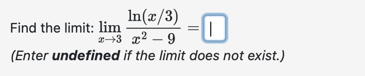 Solved Find the limit: limx→3ln(x3)x2-9=(Enter undefined if | Chegg.com