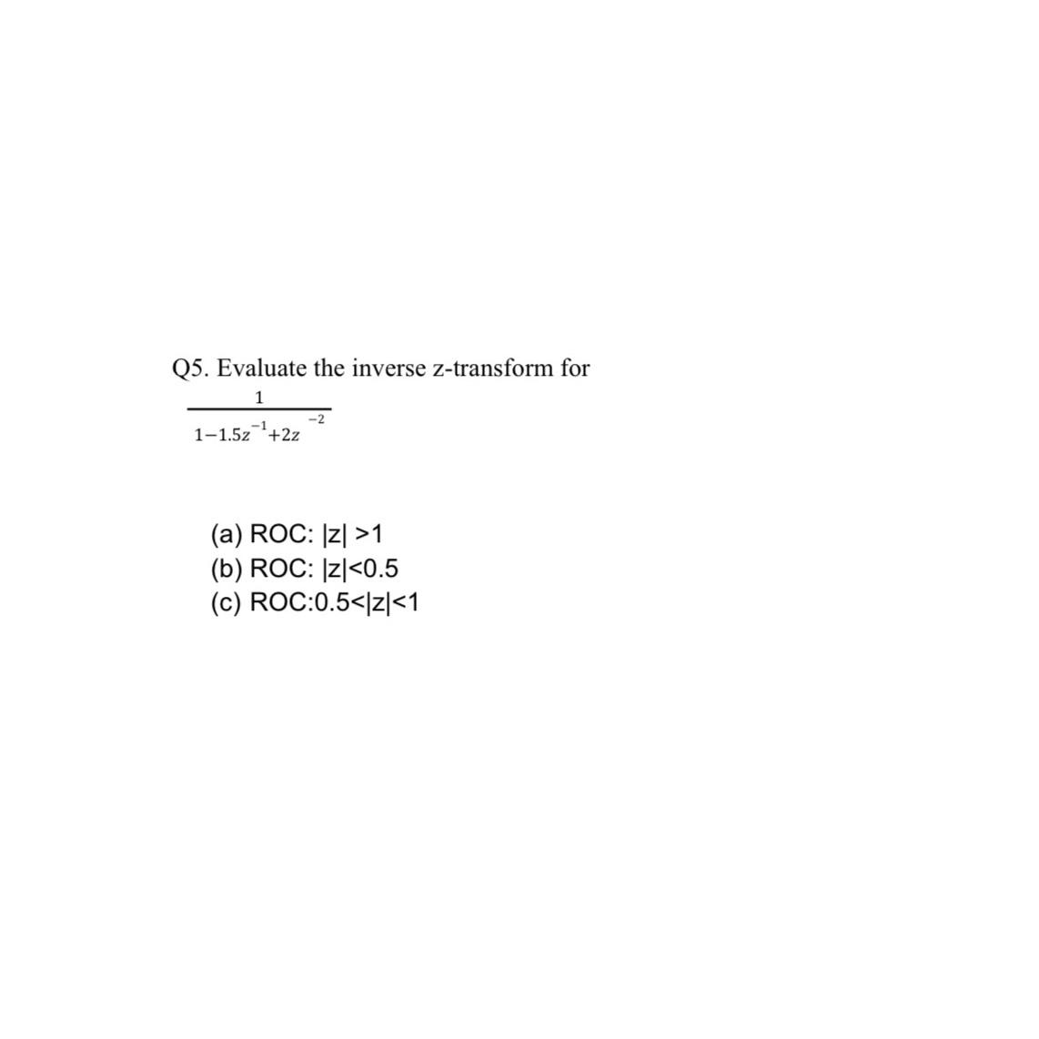 Solved Q5. ﻿Evaluate the inverse z-transform for | Chegg.com