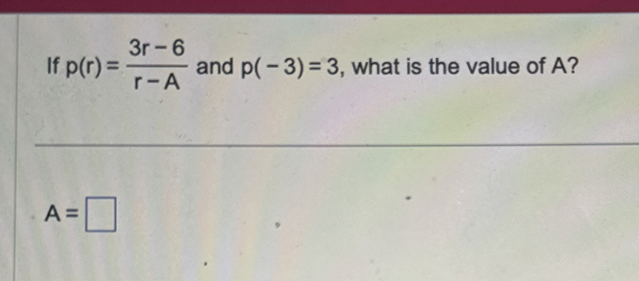 Solved If p(r)=3r-6r-A ﻿and p(-3)=3, ﻿what is the value of | Chegg.com