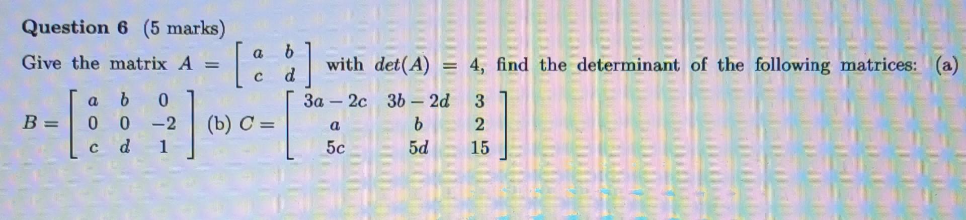 Solved Give the matrix A=[acbd] with det(A)=4, find the | Chegg.com