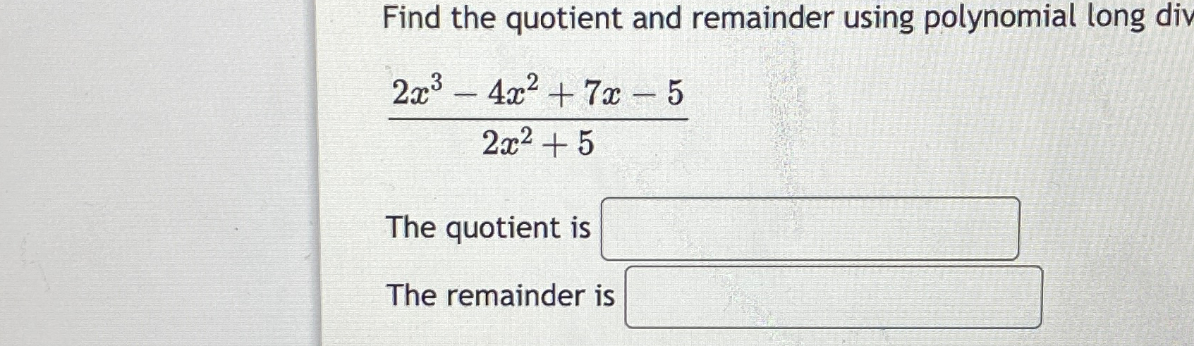 Solved Find the quotient and remainder using polynomial long | Chegg.com