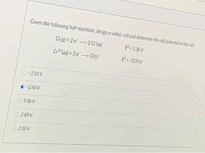Solved Given the following half-reactions, design a voltaic | Chegg.com