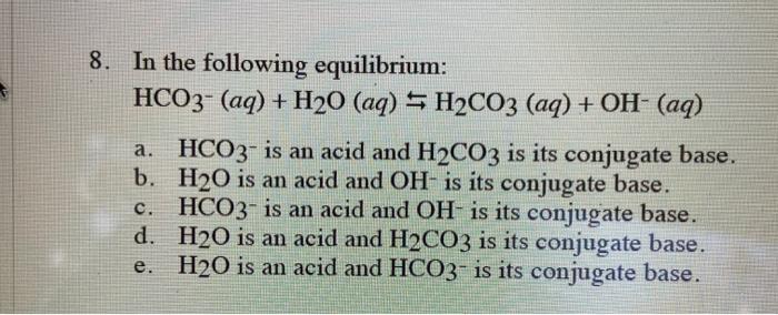 Solved 8. In the following equilibrium: HCO3- (aq) + H20 | Chegg.com
