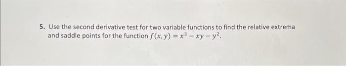 Solved 5. Use the second derivative test for two variable | Chegg.com