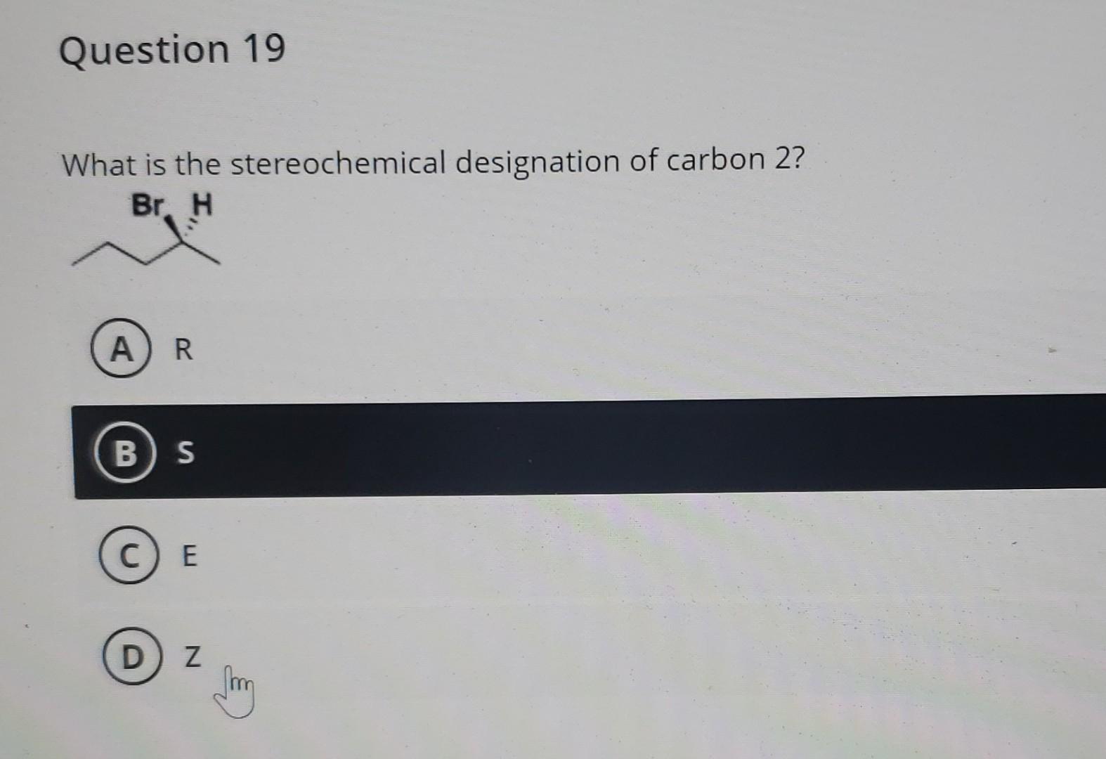 Solved Question 19 What is the stereochemical designation of | Chegg.com